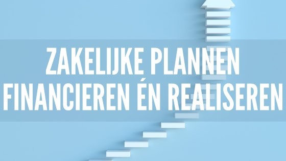 Je zakelijke plannen financieren en realiseren | LekkerLevenMetMinder